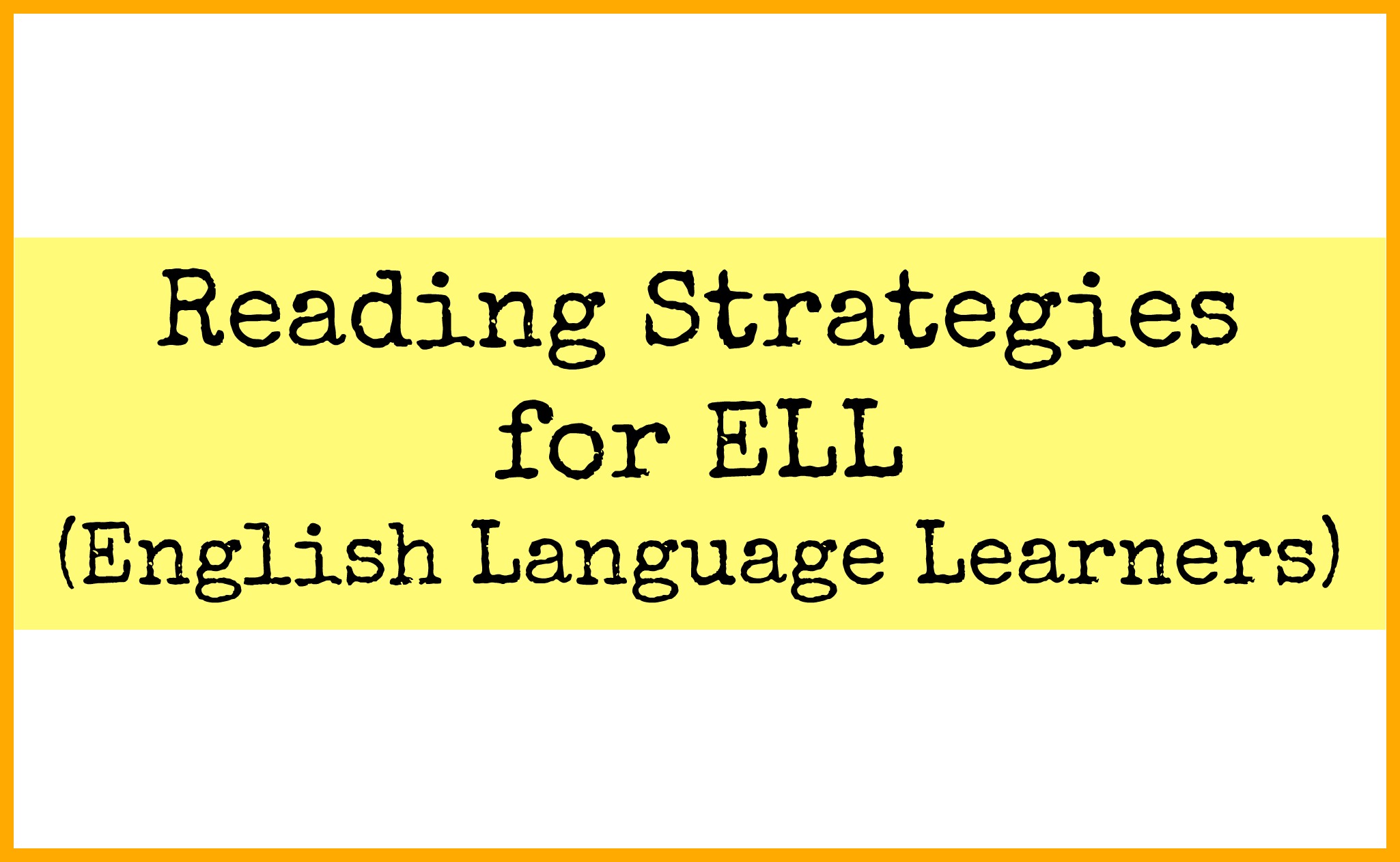Reading Strategies for ELL (English Language Learners) – Teacher ... Reading Strategies for ELL (English Language Learners) – Teacher ...