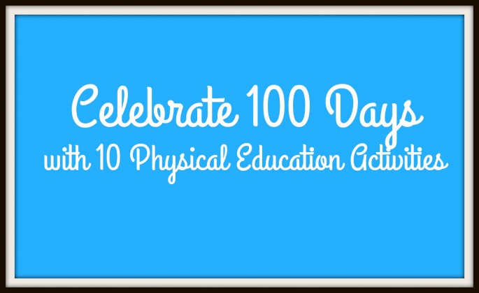 Celebrate 100 Days with 10 Physical Education Activities – Teacher ...